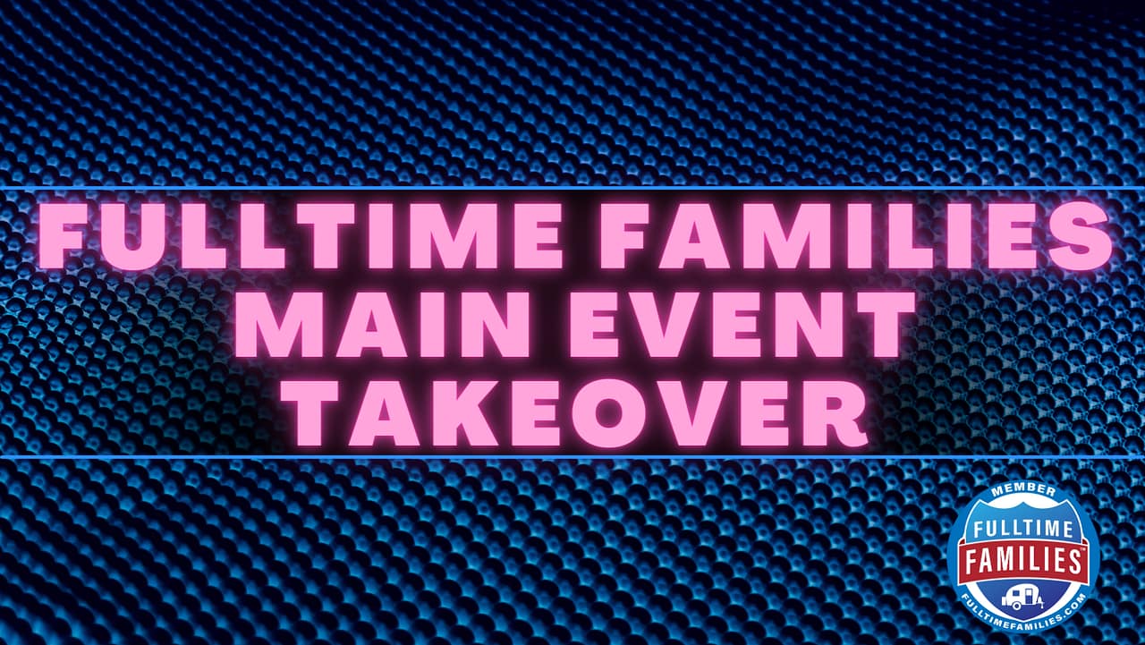 Fulltime Families Main Event Orlando Takeover – Fulltime Families
